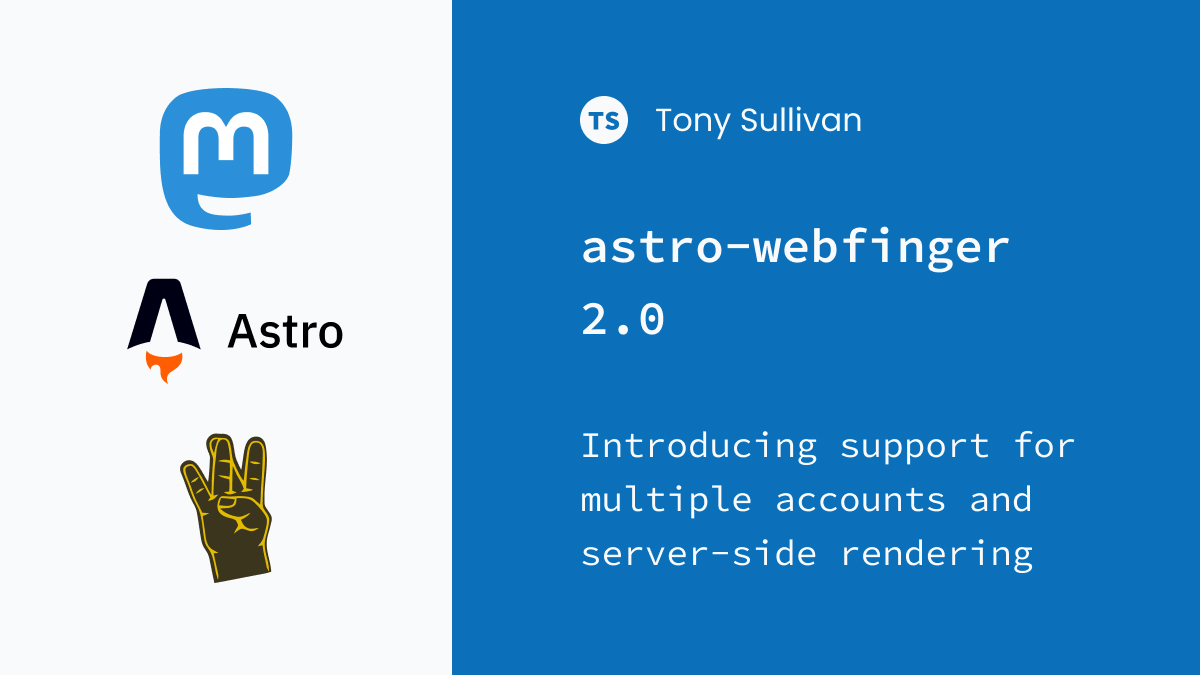 astro-webfinger 2.0 • Tony Sullivan